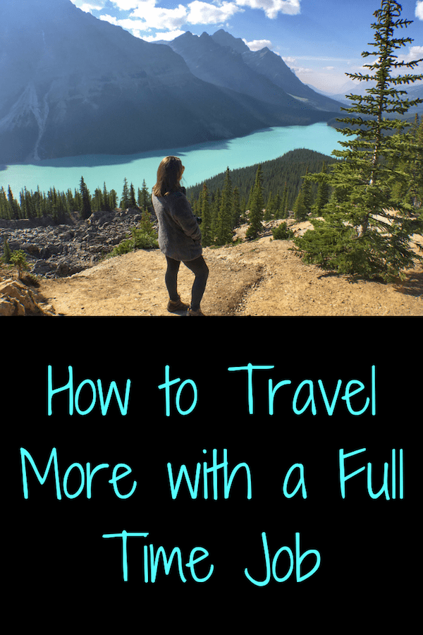 How to Travel More with a Full Time Job - Tattling Tourist